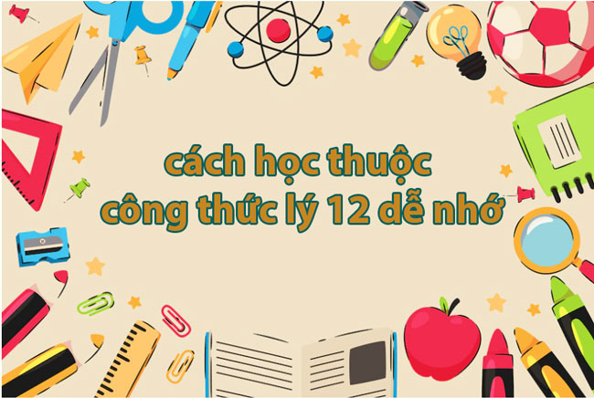 Bật mí các cách học thuộc công thức lý 12 nhanh hiệu quả
